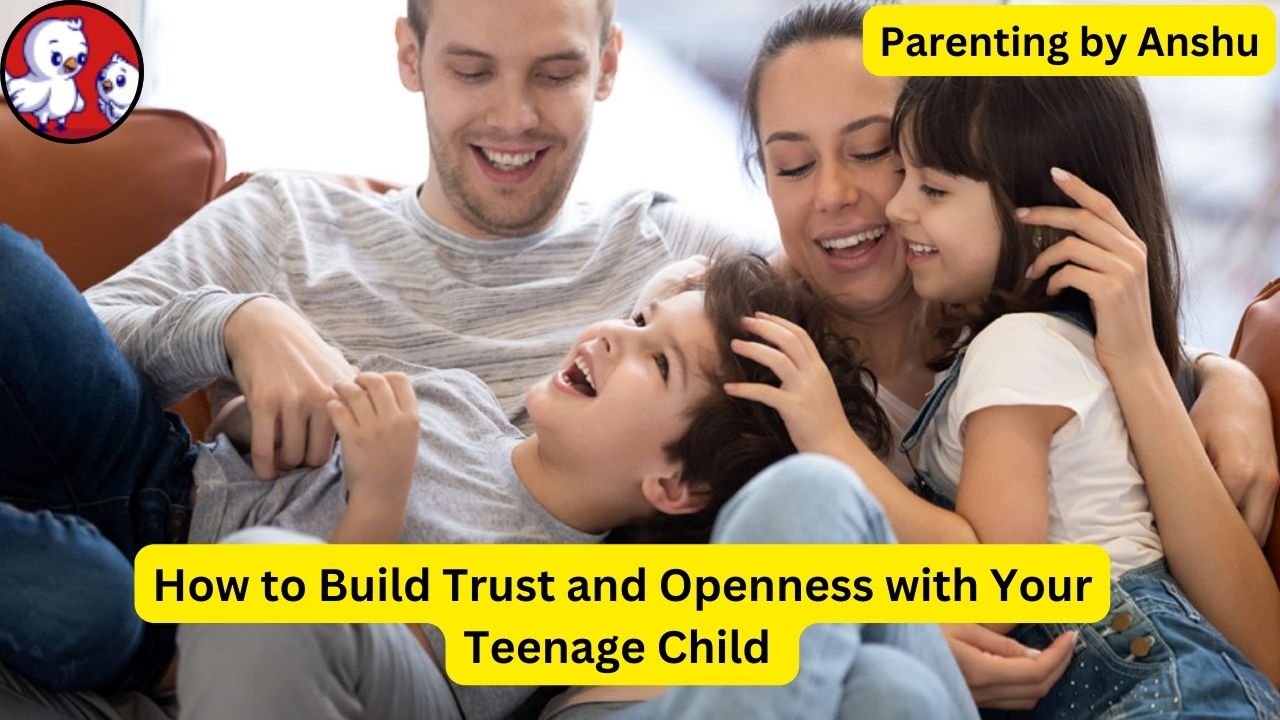 How to Build Trust and Openness with Your Teenage Child - Parenting By ...